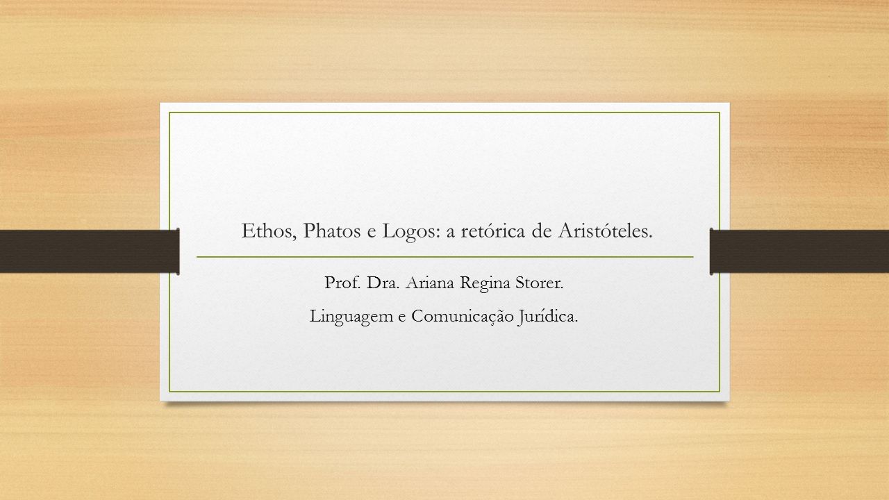 Ethos Phatos E Logos A Retórica De Aristóteles Prof Dra Ariana